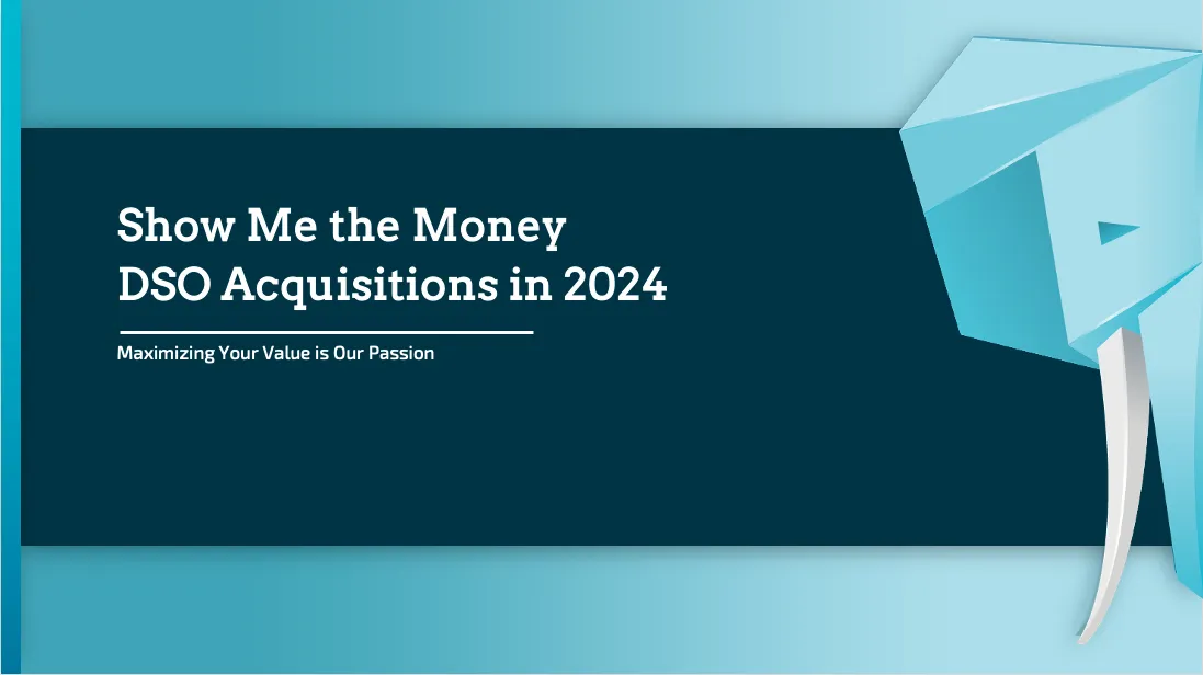 Show Me The Money - DSO Acquisitions in 2024 Webinar | TUSK Practice Sales